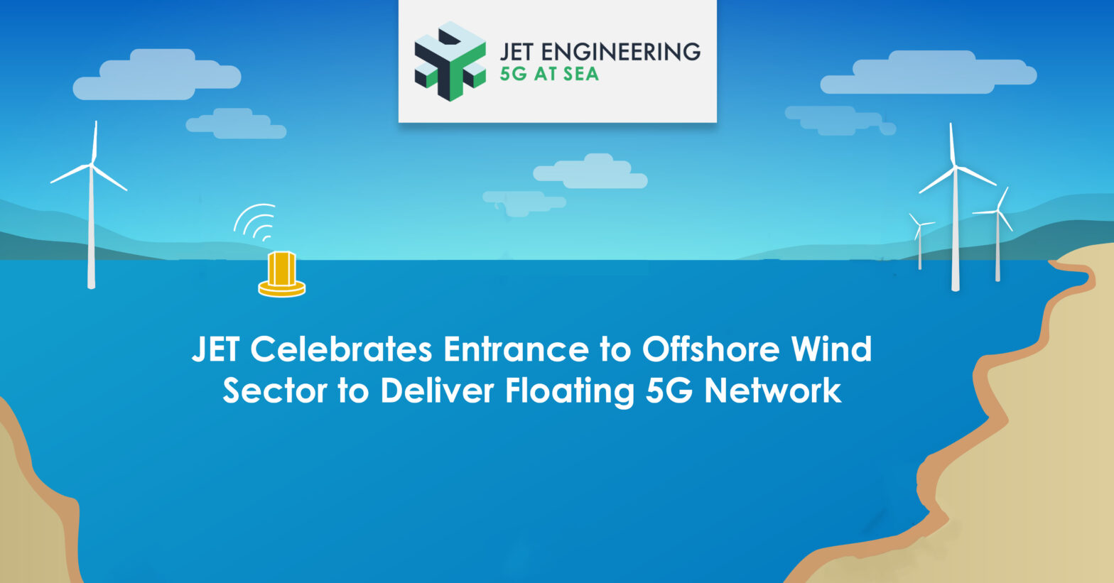 JET Celebrates Entrance to Offshore Wind Sector to Deliver Floating 5G ...